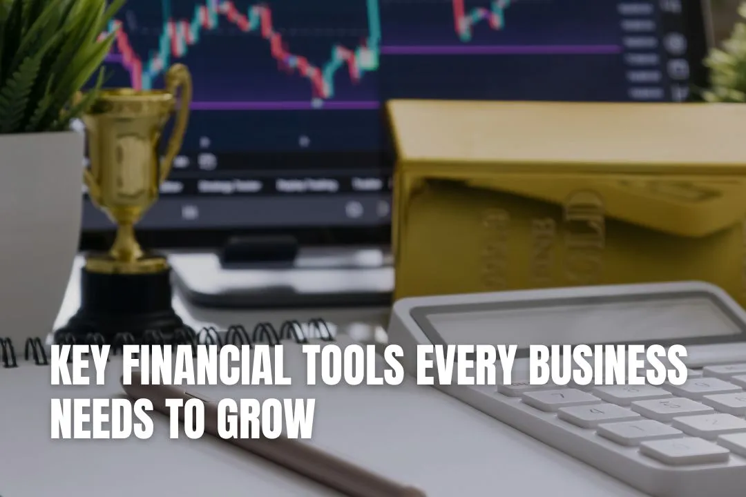Key Financial Tools Every Business Needs to Grow